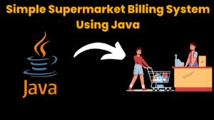 Simple Supermarket Billing System using Java With Source Code - CodeWithCurious