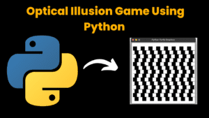 Optical Illusion Game with Python With Source Code - CodeWithCurious
