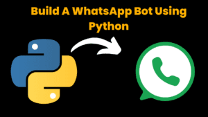 Build A WhatsApp Bot Using Python - CodeWithCurious